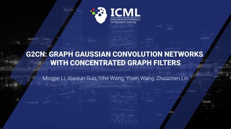Mingjie Li Xiaojun Guo Yifei Wang Yisen Wang Zhouchen Lin · G2cn Graph Gaussian Convolution