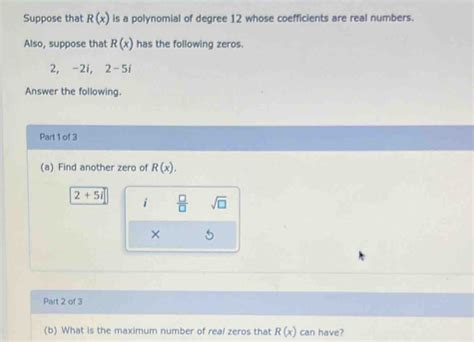 Solved Suppose That R X Is A Polynomial Of Degree 12 Whose Coefficients Are Real Numbers Also