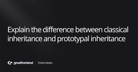 Explain The Difference Between Classical Inheritance And Prototypal