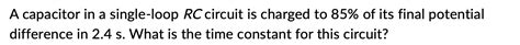 Solved A Capacitor In A Single Loop RC Circuit Is Charged To Chegg Com