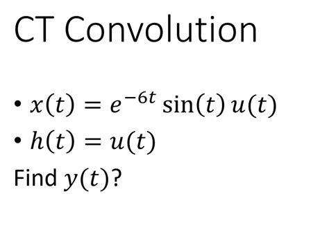solved ct convolution ·x t e 6t sin t u t ·h t u t