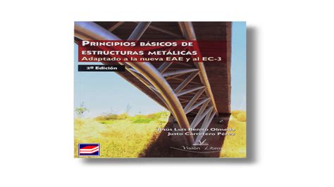 PRINCIPIOS BASICOS DE ESTRUCTURAS METALICAS Adaptado A La Nueva EAE Y