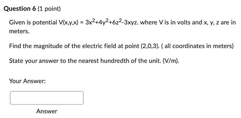 Solved Question 6 (1 ﻿point)Given is potential | Chegg.com