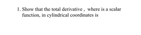 Solved 1 Show That The Total Derivative Where Is A Scalar