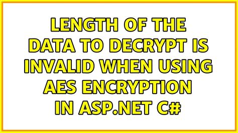 Length Of The Data To Decrypt Is Invalid When Using Aes Encryption In