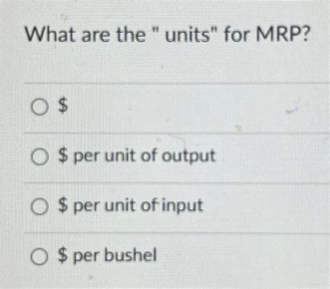 Solved What Are The Units For Mrp Per Unit Of Output