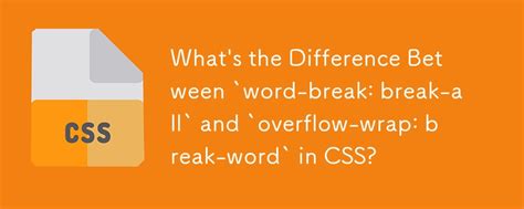 Css 中的 `word Breakbreak All` 和 `overflow Wrapbreak Word` 有什麼差別? Css教學 Php中文網 Css 中的 `word Breakbreak All` 和 `overflow Wrapbreak Word` 有什麼差別? Css教學 Php中文網
