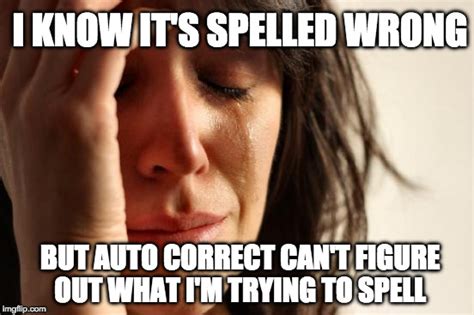 First World Spelling Problems Imgflip