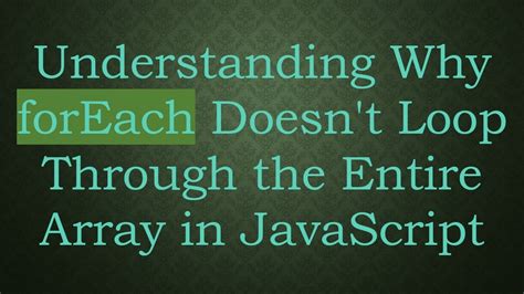 Understanding Why Foreach Doesnt Loop Through The Entire Array In