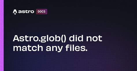 Astroglob Did Not Match Any Files Docs