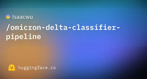 Isaacwuomicron Delta Classifier Pipeline · Hugging Face