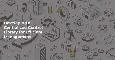 Developing A Centralized Control Library For Efficient Management