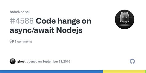Code Hangs On Asyncawait Nodejs · Issue 4588 · Babelbabel · Github