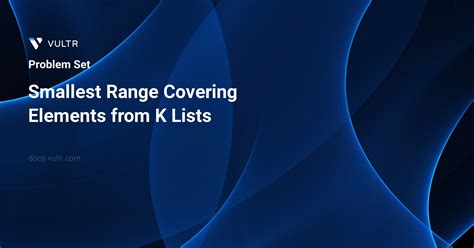632 Smallest Range Covering Elements From K Lists Solutions And Explanation Vultr Docs