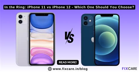 In The Ring IPhone 11 Vs IPhone 12 Which One Should You Choose Fixcare Blogs