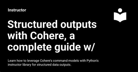 Structured Outputs With Cohere A Complete Guide W Instructor Instructor