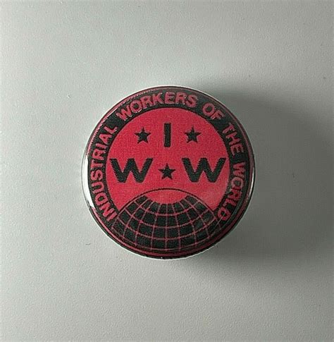 Iww Industrial Workers Of The World Wobblies 125” Button I002b125 Pin