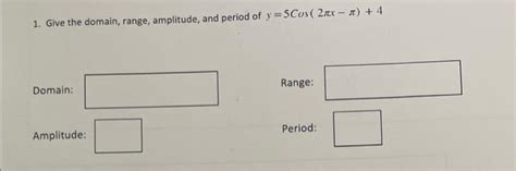 solved 1 give the domain range amplitude and period of