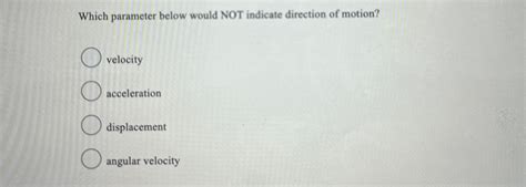 solved which parameter below would not indicate direction of