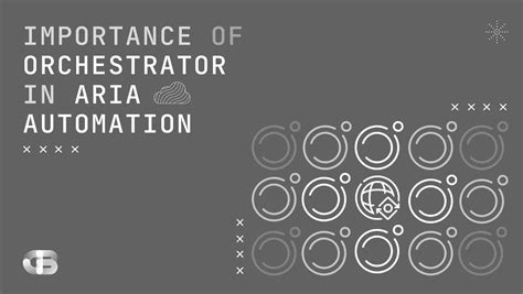 Importance Of Orchestrator In Aria Automation Cb10128