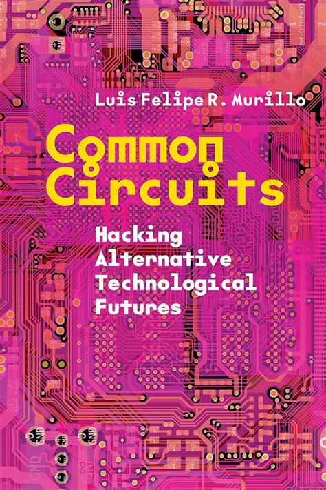 Common Circuits Hacking Alternative Technological Futures