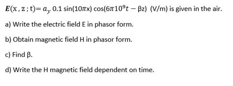 Solved 𝑬 X Z T Ay 0 1 Sin 10πx Cos 6π109t βz