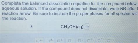 Solved Complete The Balanced Dissociation Equation For The Compound