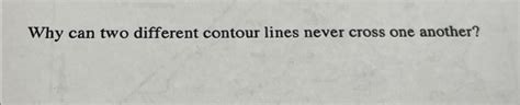 Solved Why Can Two Different Contour Lines Never Cross One