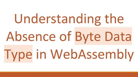 understanding the absence of byte data type in webassembly youtube