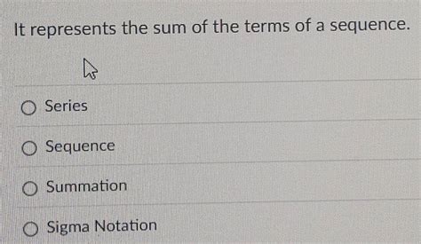 Solved It Represents The Sum Of The Terms Of A Sequence Series Sequence Summation Sigma