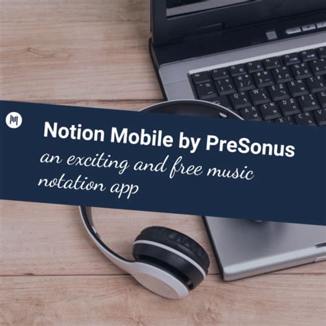 Notion Mobile By Presonus An Exciting And Free Music Notation App Midnight Music