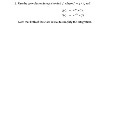 solved 2 use the convolution integral to find f where f