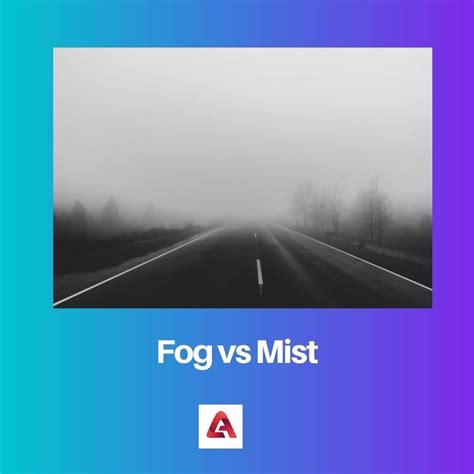 Fog Vs Mist Difference And Comparison