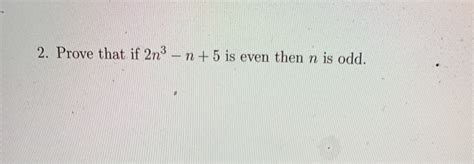 Solved 2 Prove That If 2n N 5 Is Even Then N Is Odd