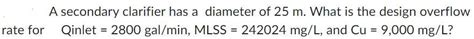 Solved A Secondary Clarifier Has A Diameter Of 25 M What Is