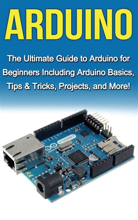 Buy Arduino The Ultimate Guide To Arduino For Beginners Including Arduino Basics Tips Tricks