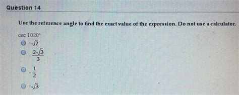 solved question 14 use the reference angle to find the exact