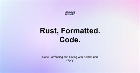 Code Formatting And Linting With Rustfmt And Clippy Codeforgeek