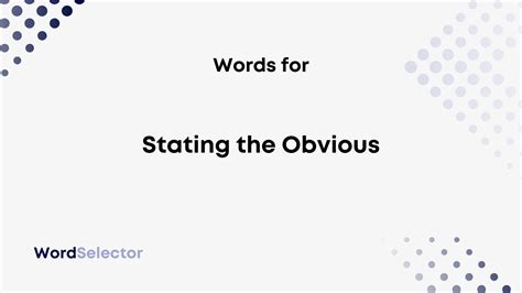 Words For Stating The Obvious Wordselector