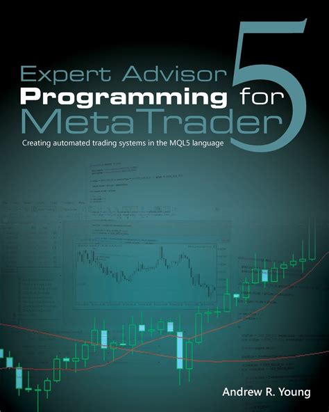 Expert Advisor Programming For Metatrader 5 Creating Automated Trading