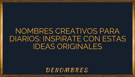 Nombres creativos para diarios: Inspírate con estas ideas originales • Denombres.info