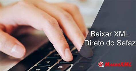 Baixar XML Direto Do Sefaz Makrosys