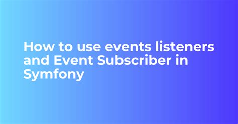 How To Use Events Listeners And Event Subscriber In Symfony Webkul Blog