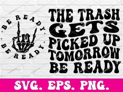 The Trash Gets Picked up Tomorrow Be Ready Svg & Png, Sarcasm Svg Cutting File, Sublimation ...
