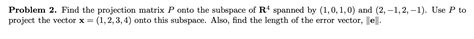 Solved Problem Find The Projection Matrix P Onto The Chegg
