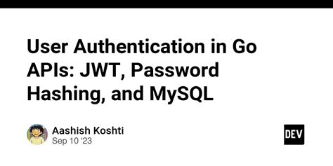 User Authentication In Go Apis Jwt Password Hashing And Mysql Dev