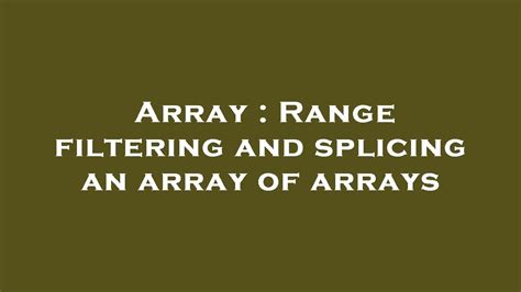 Array Range Filtering And Splicing An Array Of Arrays Youtube