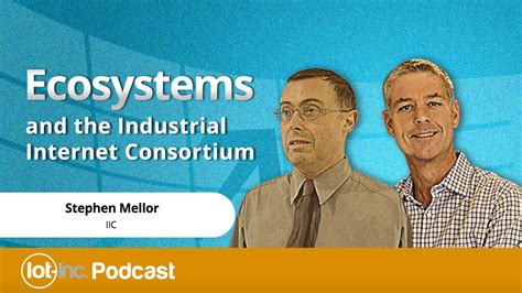 Ecosystems And The Industrial Internet Consortium Iot Inc