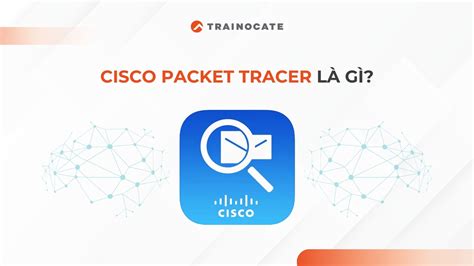 Cisco Là Gì Tìm Hiểu Mọi Thứ Về Cisco Trong 5 Phút
