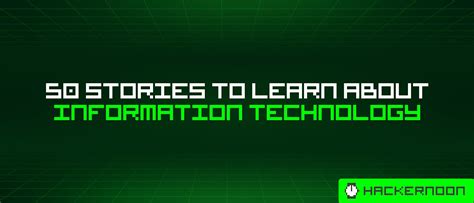 50 stories to learn about information technology hackernoon